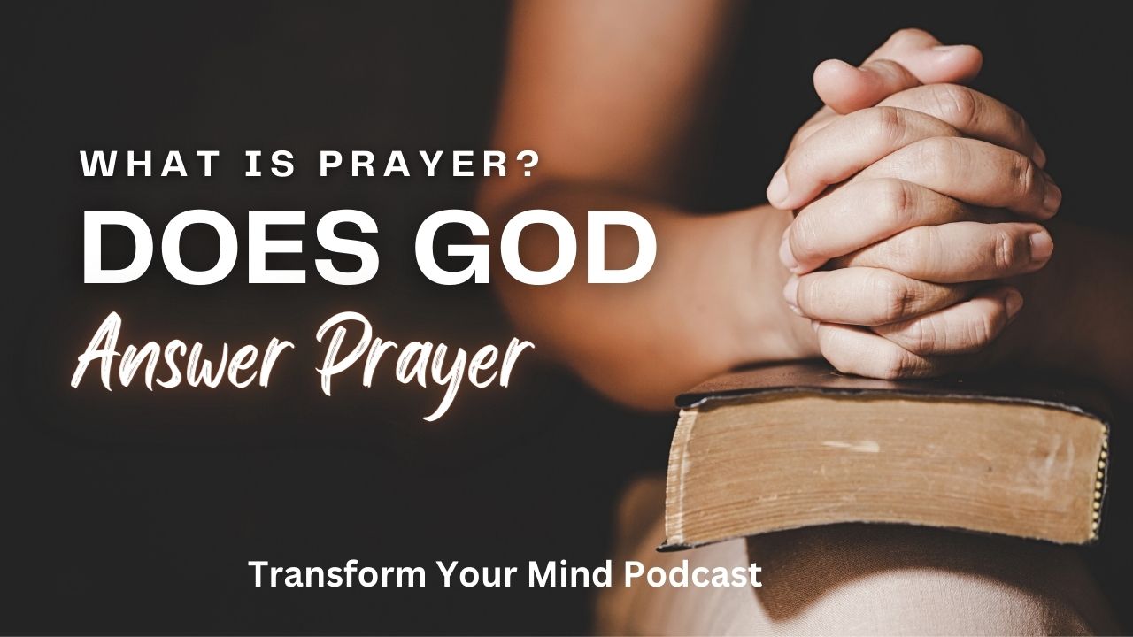 What is Prayer: Does God Answer prayer?
