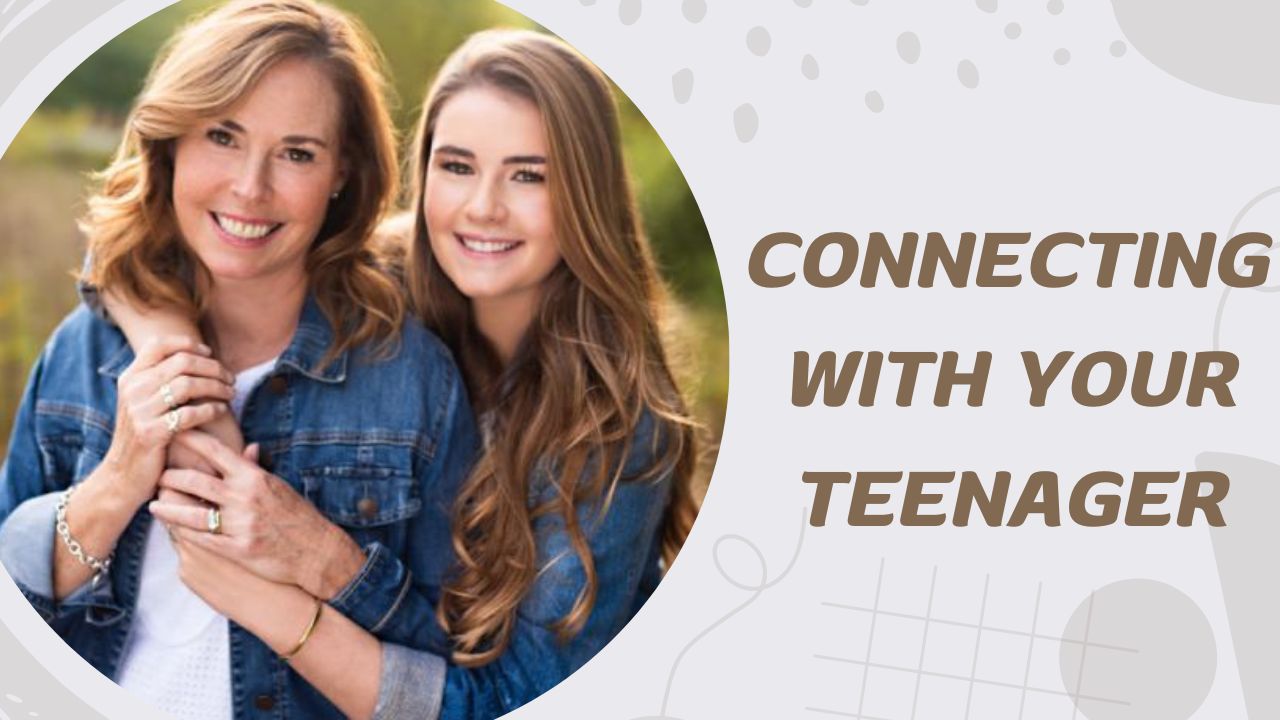 Building Authentic Connections with Your Teenager